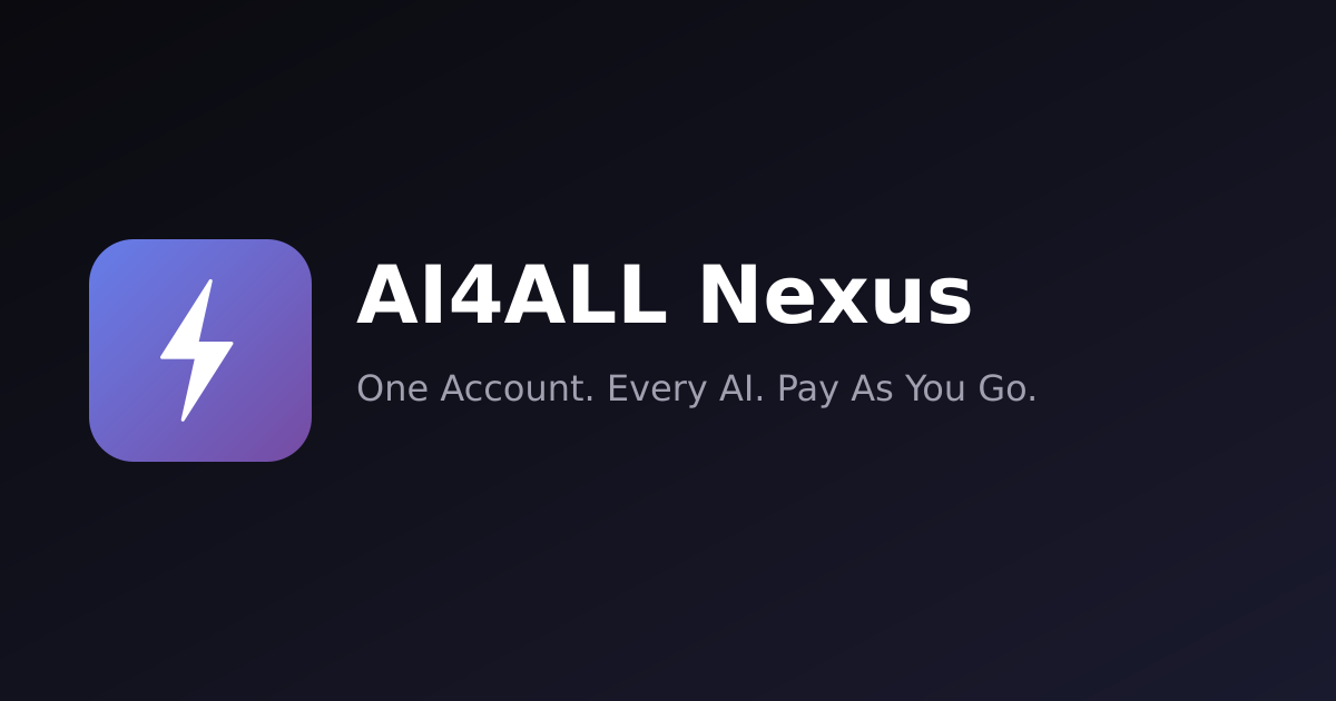 AI4ALL Nexus - One Account. Every AI. Pay As You Go.